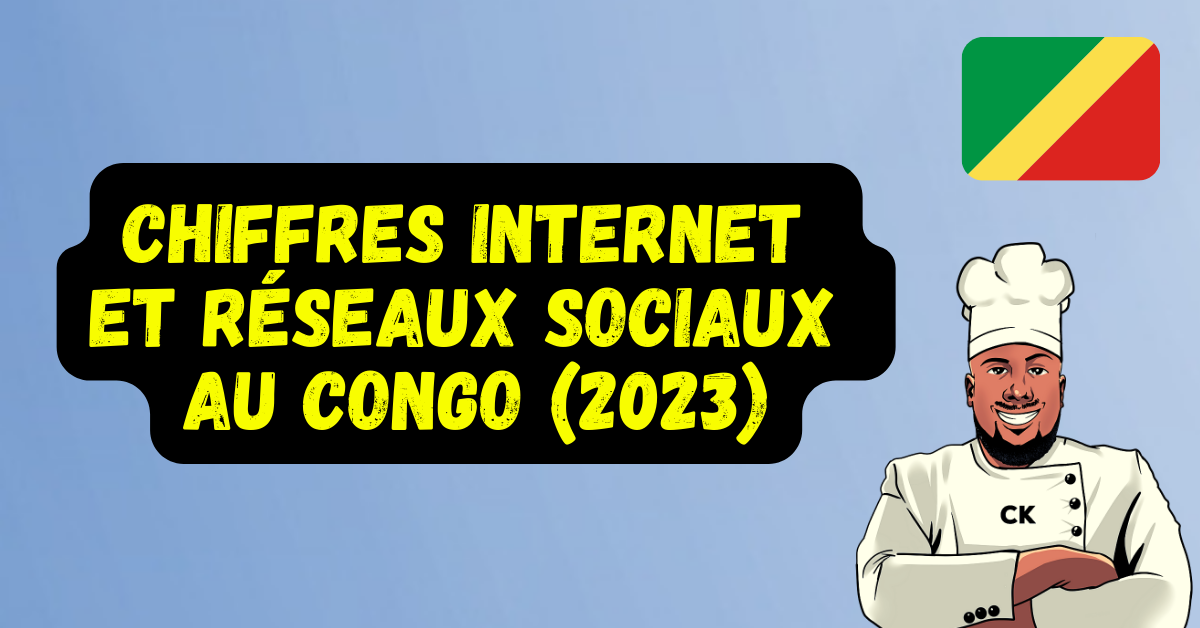 Chiffres Internet et Réseaux sociaux au Congo (2023) – Chedjou Kamdem
