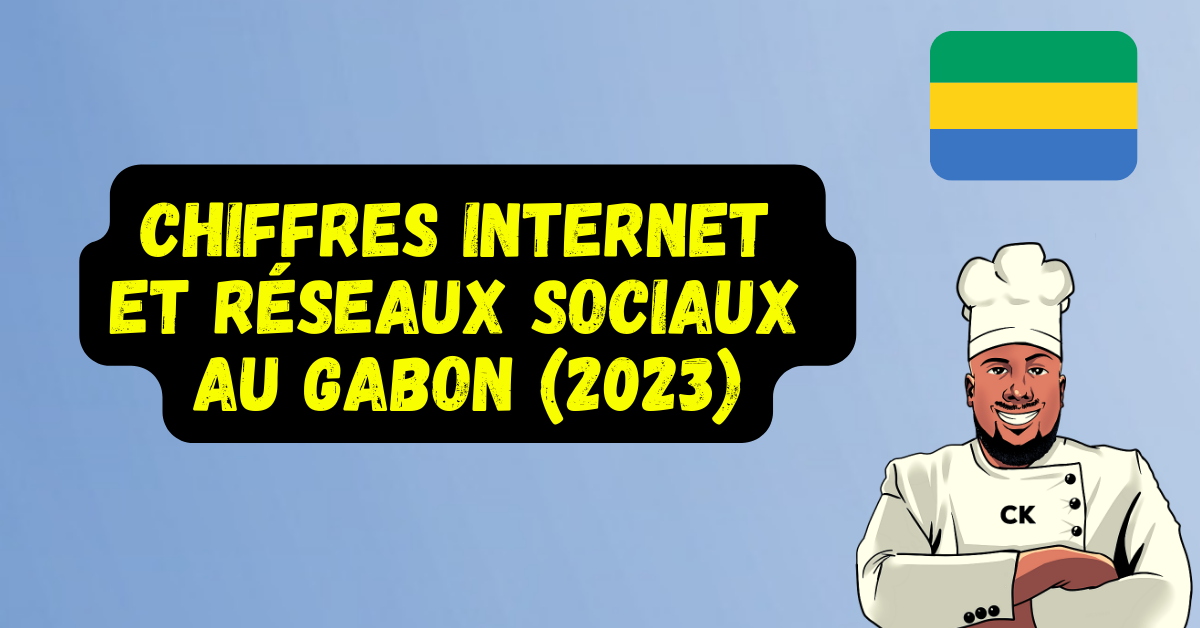 Chiffres Internet et Réseaux sociaux au Gabon (2023) – Chedjou Kamdem